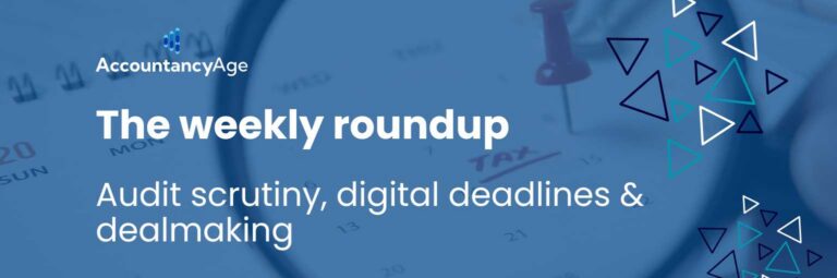 The weekly roundup: Audit scrutiny, digital deadlines & dealmaking ...